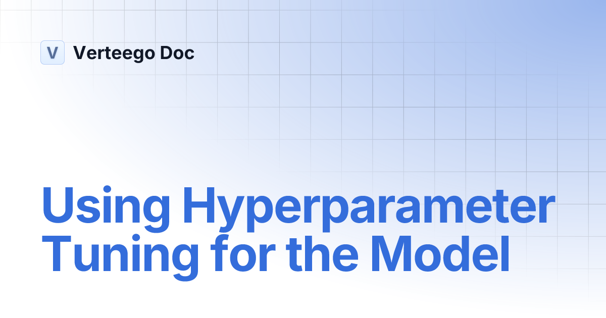 Using Hyperparameter Tuning for the Model | Verteego Doc